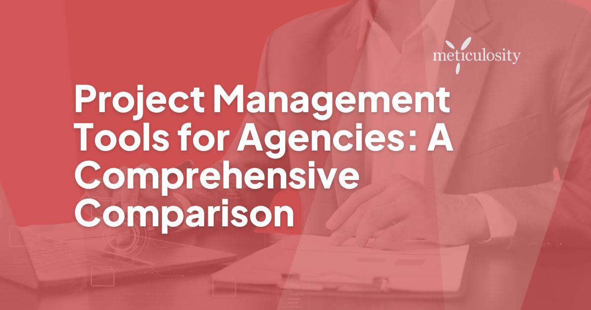 Project Management Tools for Agencies: A Comprehensive Comparison